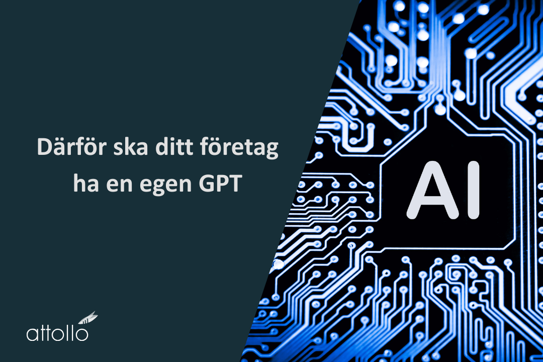 Därför ska ditt företag ha en egen GPT - Attollo